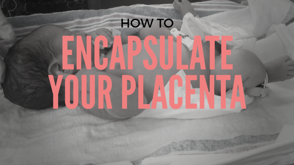 How to Make Placenta Pills - About That Mom Life