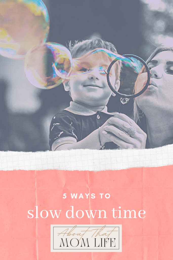 5 Ways to Slow Down Time - About That Mom Life